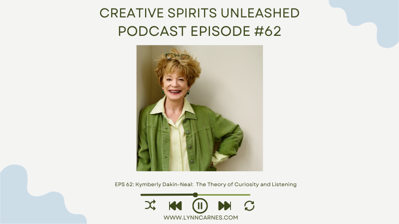 #62: Kymberly Dakin-Neal: The Theory of Curiosity and Listening